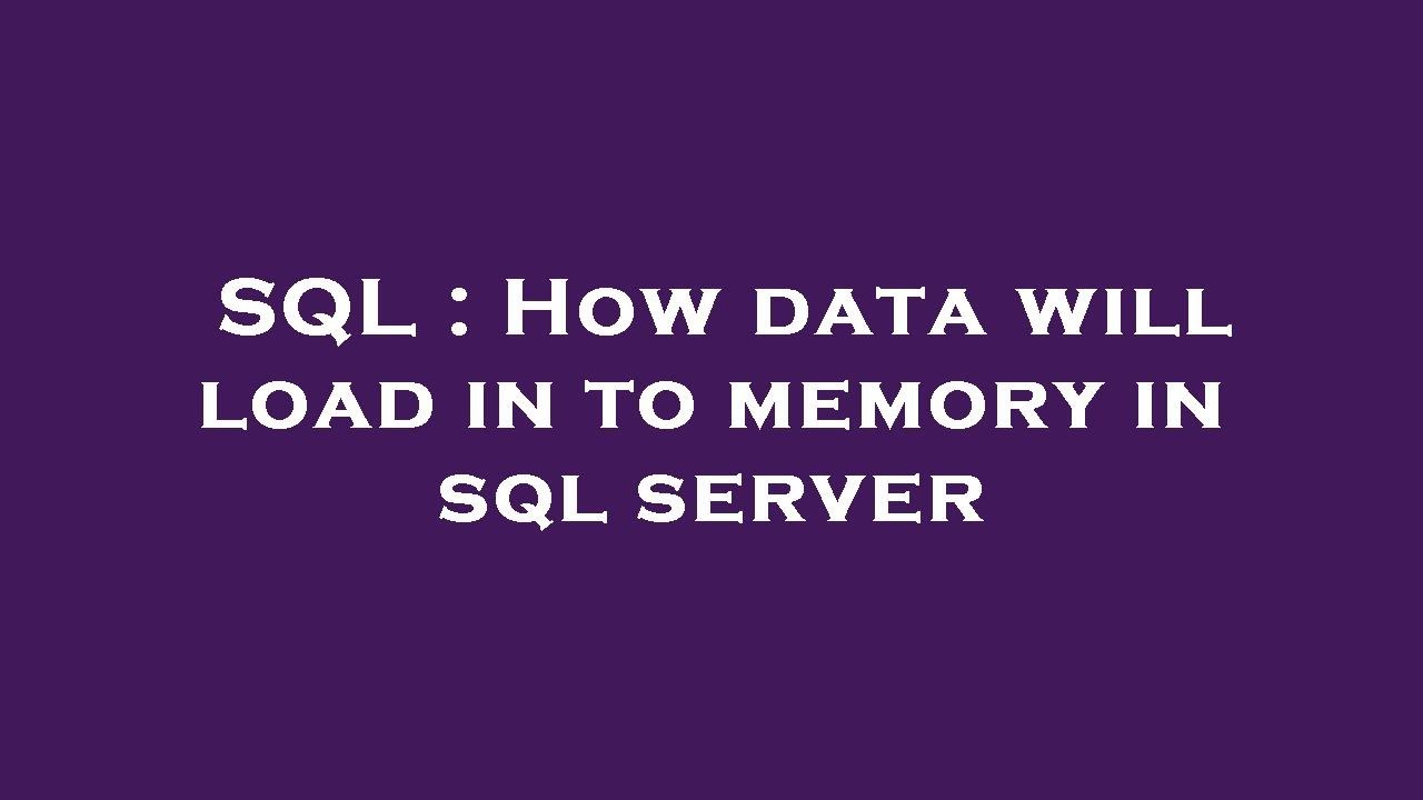 SQL : How data will load in to memory in sql server - YouTube