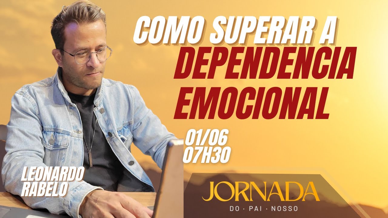 🔴 AO VIVO - COMO SUPERAR A DEPENDÊNCIA EMOCIONAL | JORNADA DO PAI NOSSO ...