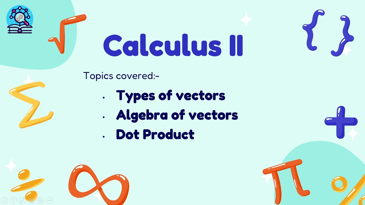 CALCULUS 2 || LECTURE 1||TYPES OF VECTORS , ALGEBRA OF VECTORS , DOT ...