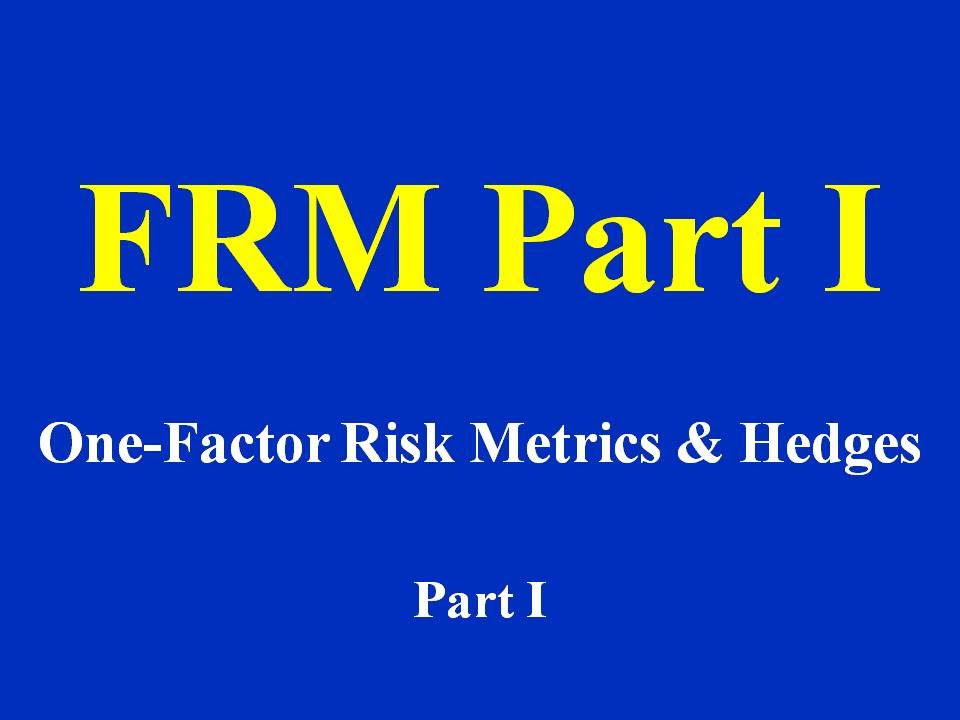 FRM Part I : One-Factor Risk Metrics & Hedges Part I (of 2) - YouTube
