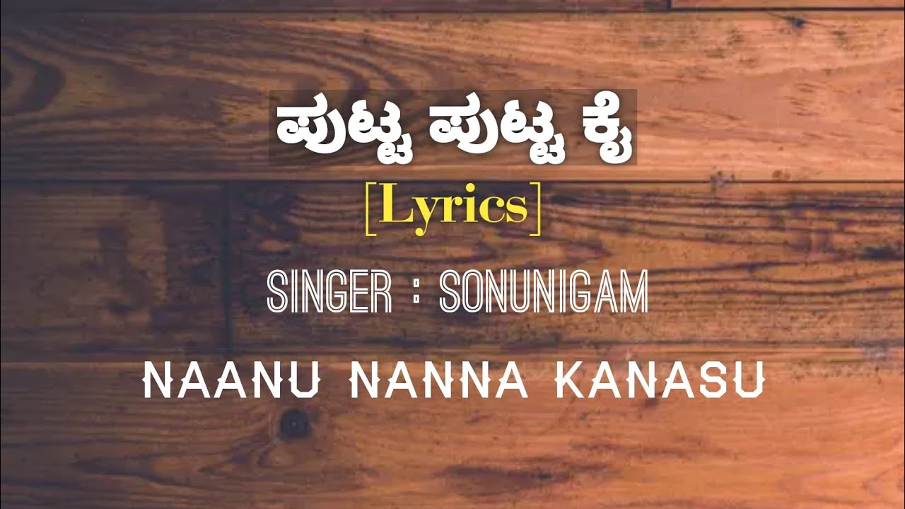 Putta Putta Kai song lyrics in Kannada| Naanu nanna kanasu| Sonu nigam ...