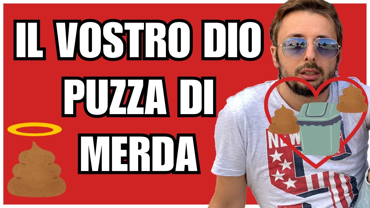 IL VOSTRO DIO PUZZA DI MERDA COME VOI - YouTube
