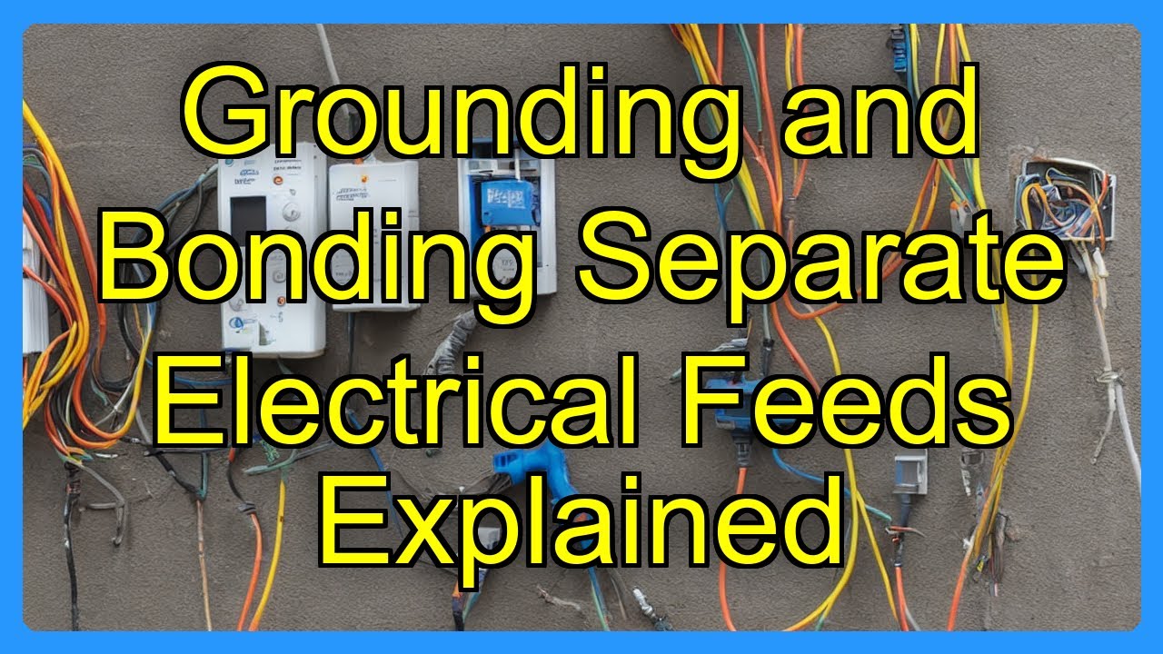 Grounding and Bonding Separate Electrical Feeds Explained - YouTube