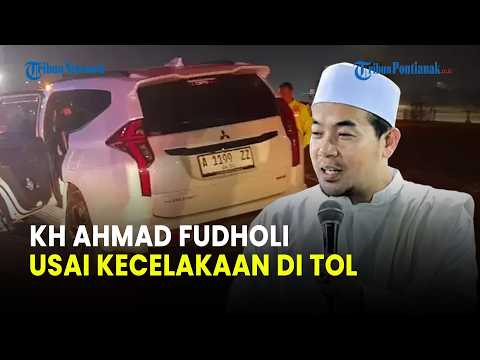 🔵 KH AHMAD FUDHOLI SELAMAT DARI KECELAKAAN DI TOL TANGERANG-MERAK, KINI SADAR