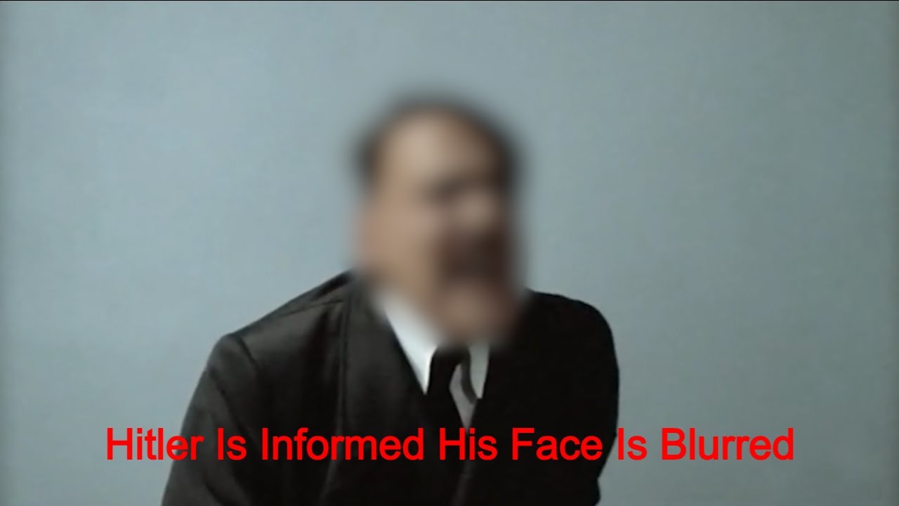 Hitler is informed that his face is blurred - YouTube