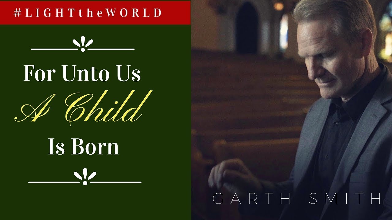 #LIGHTtheWORLD - For Unto Us A Child Is Born (Garth Smith) - YouTube