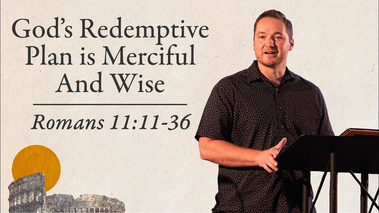 God's Redemptive Plan is Merciful & Wise Romans 11:11-36 Oaks Church ...