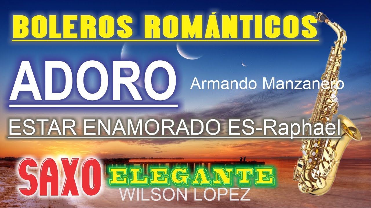 ADORO -ESTAR ENAMORADO-)Boleros Inolvidables -sentimientos - YouTube