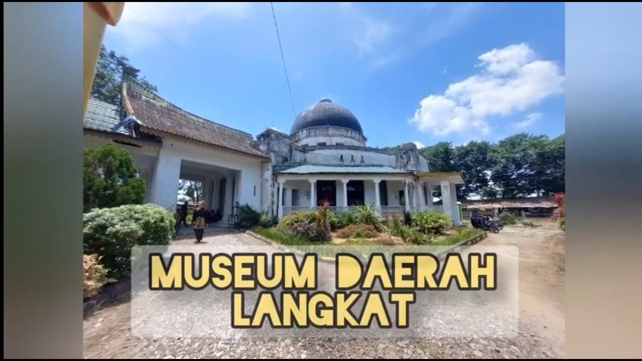 SEJARAH LANGKAT TERSIMPAN DI "MUSEUM LANGKAT" Part 2 - YouTube