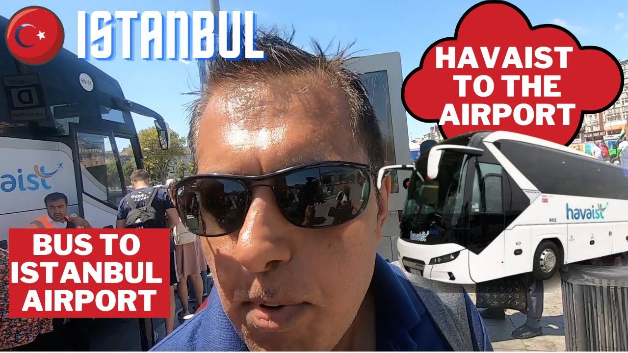 HOW TO TRAVEL FROM ISTANBUL CITY TO AIRPORT ON THE HAVAIST BUS ...