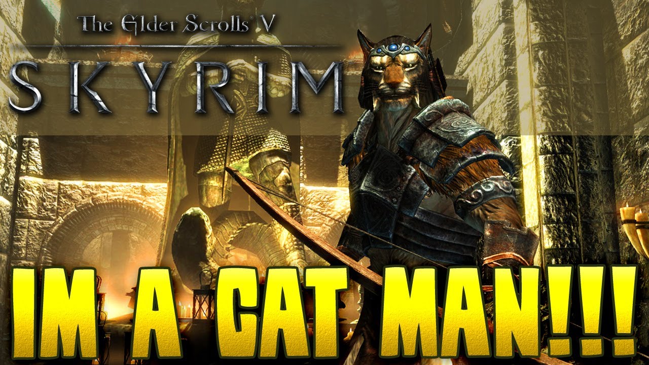 Skyrim: IM A CAT MAN!! (Bringing it Back) - YouTube
