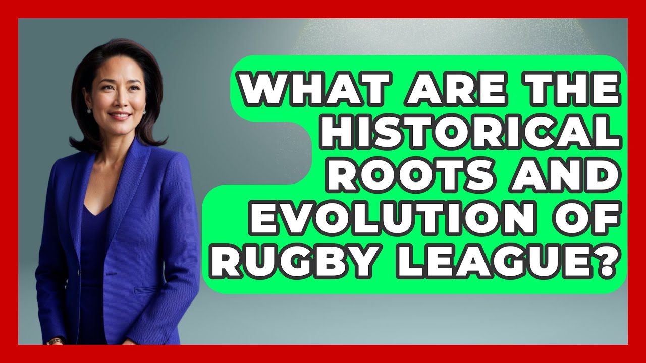 What Are the Historical Roots and Evolution of Rugby League? | The ...