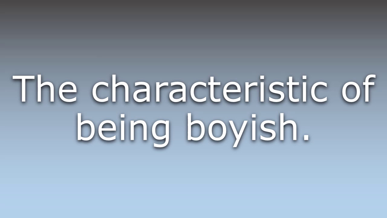 What does Boyishness mean? - YouTube