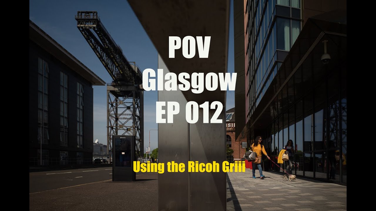 POV Glasgow EP 012 Street Photography ( Using the Ricoh GRiii ) - YouTube
