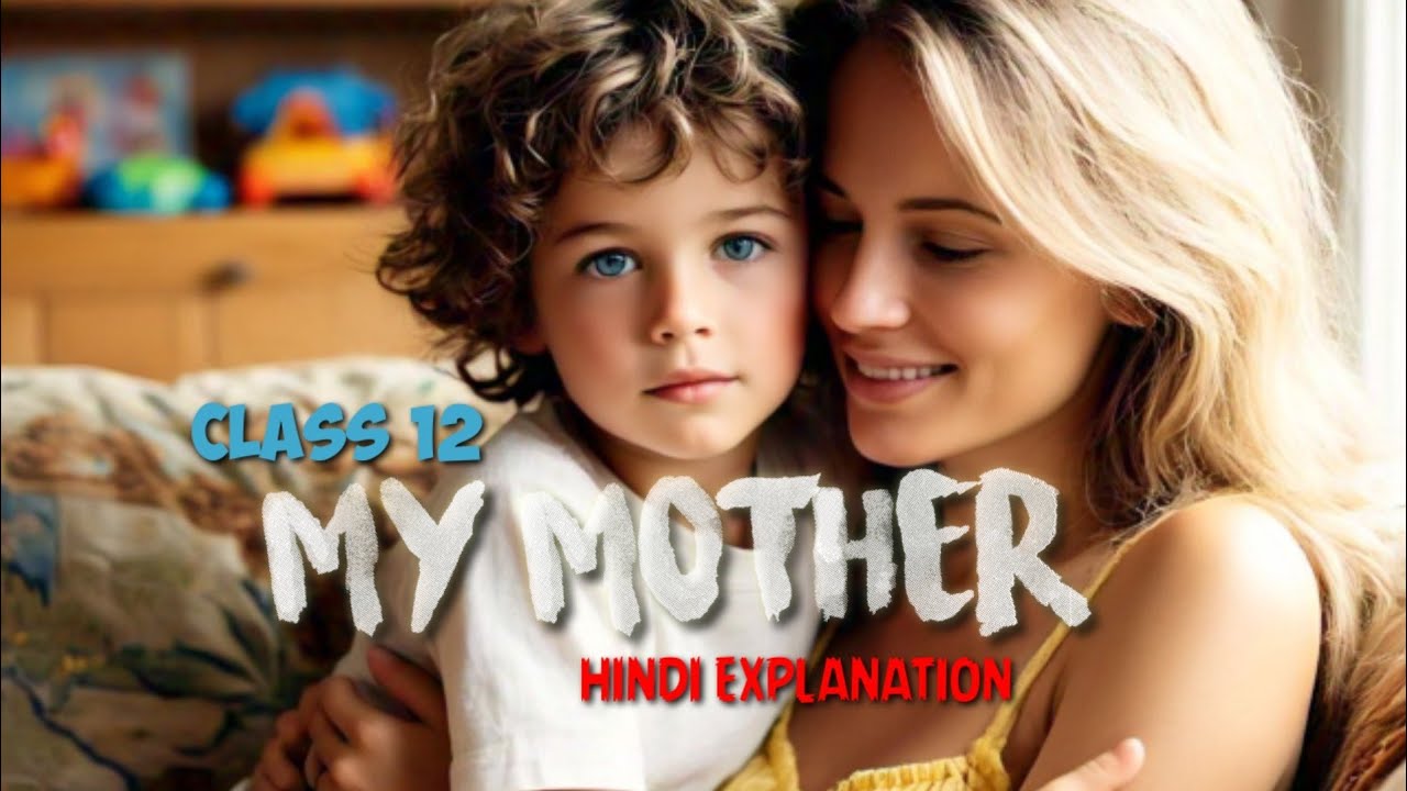 MY MOTHER CLASS 12 CHSE HINDI SHORT EXPLANATION - YouTube