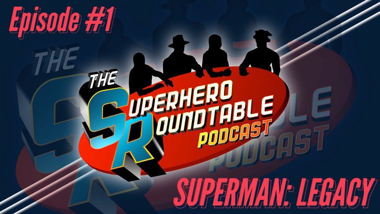 The Superhero Roundtable Podcast Episode #1 - SUPERMAN: LEGACY ...