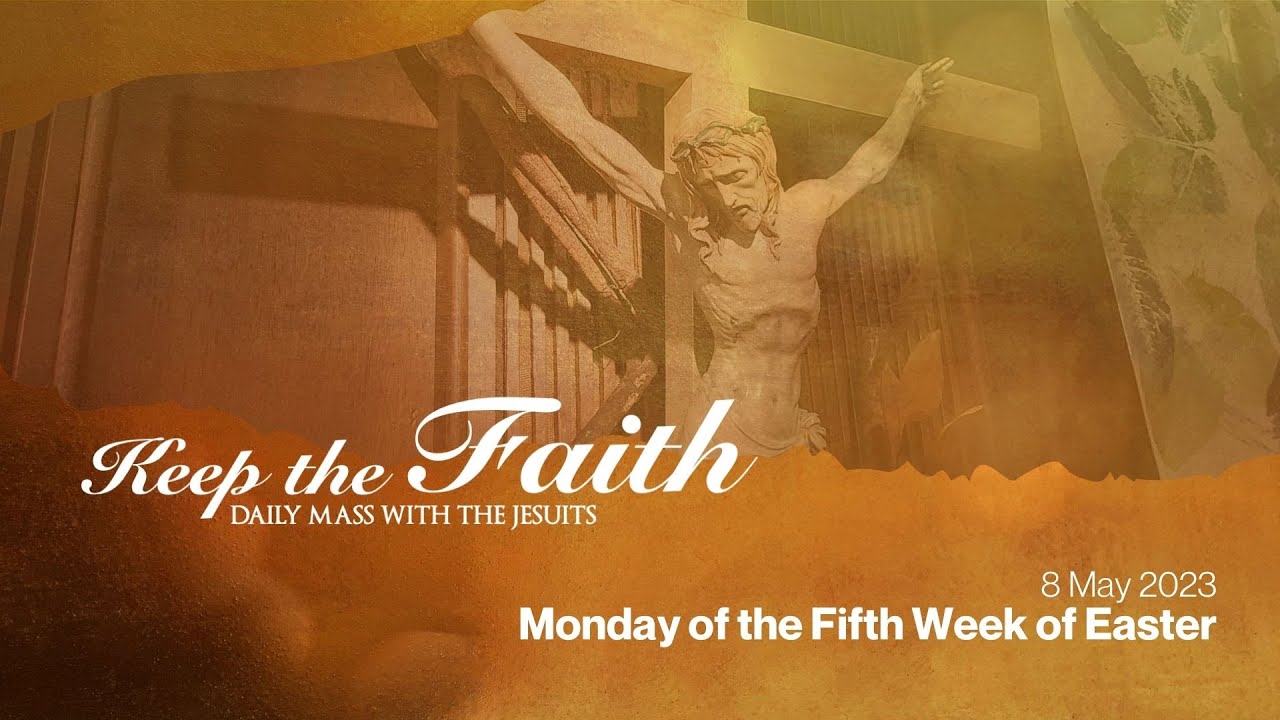 KEEP THE FAITH: Daily Mass with the Jesuits | 8 May 23, Monday of the ...