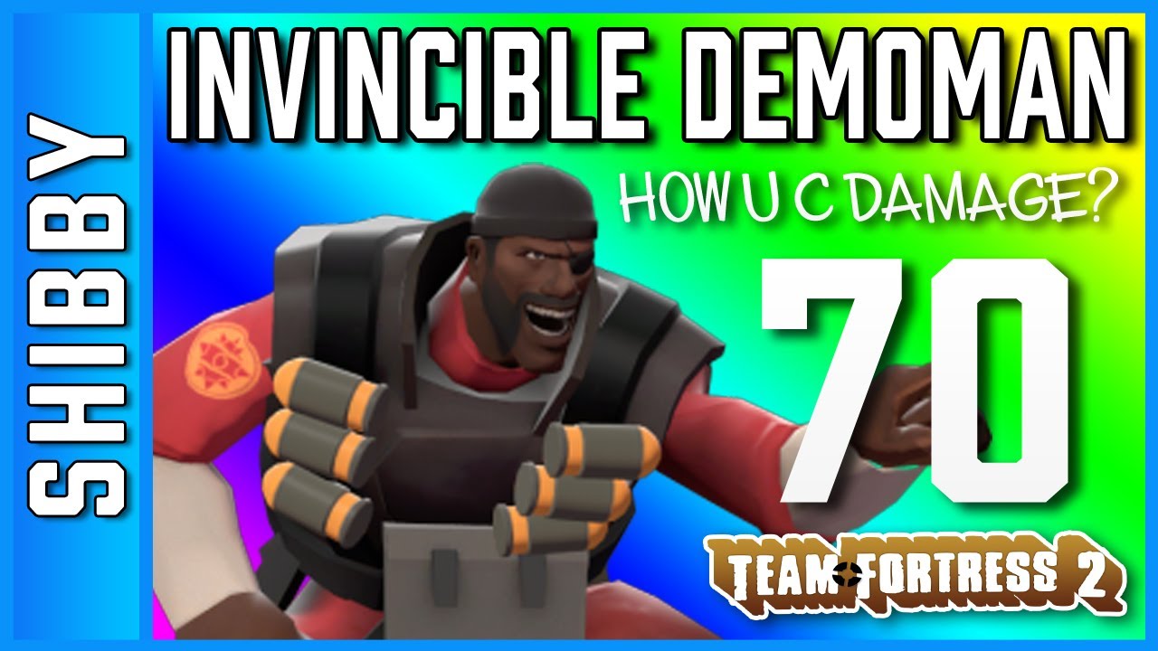 HOW U C DAMAGE? INVINCIBLE DEMOMAN (Team Fortress 2, Episode 70) - YouTube