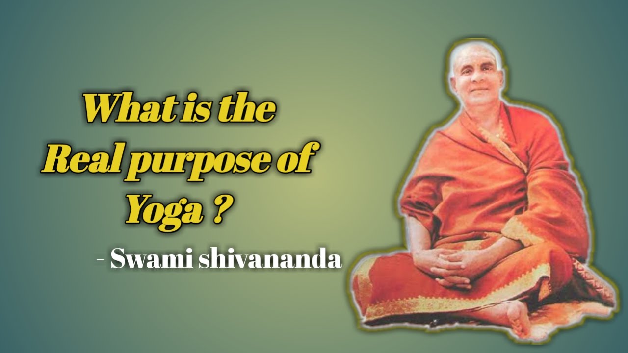 What is the Real purpose of Yoga ? - Swami shivananda Saraswati - YouTube
