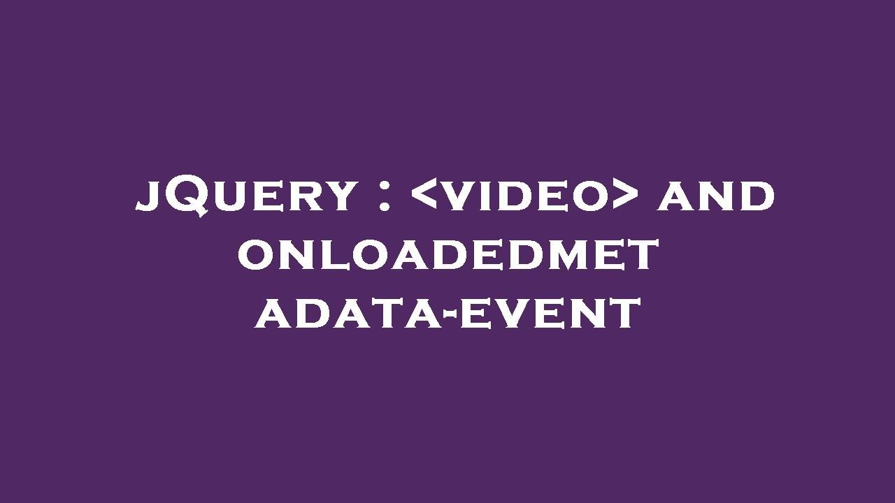jQuery : video and onloadedmetadata-event - YouTube