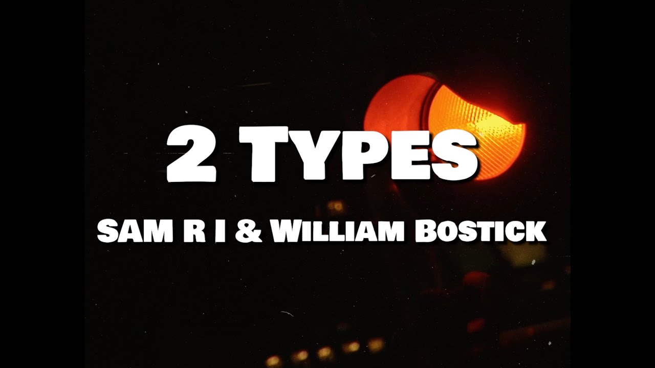 Sam R I & William Bostick - 2 Types (Official Video) - YouTube