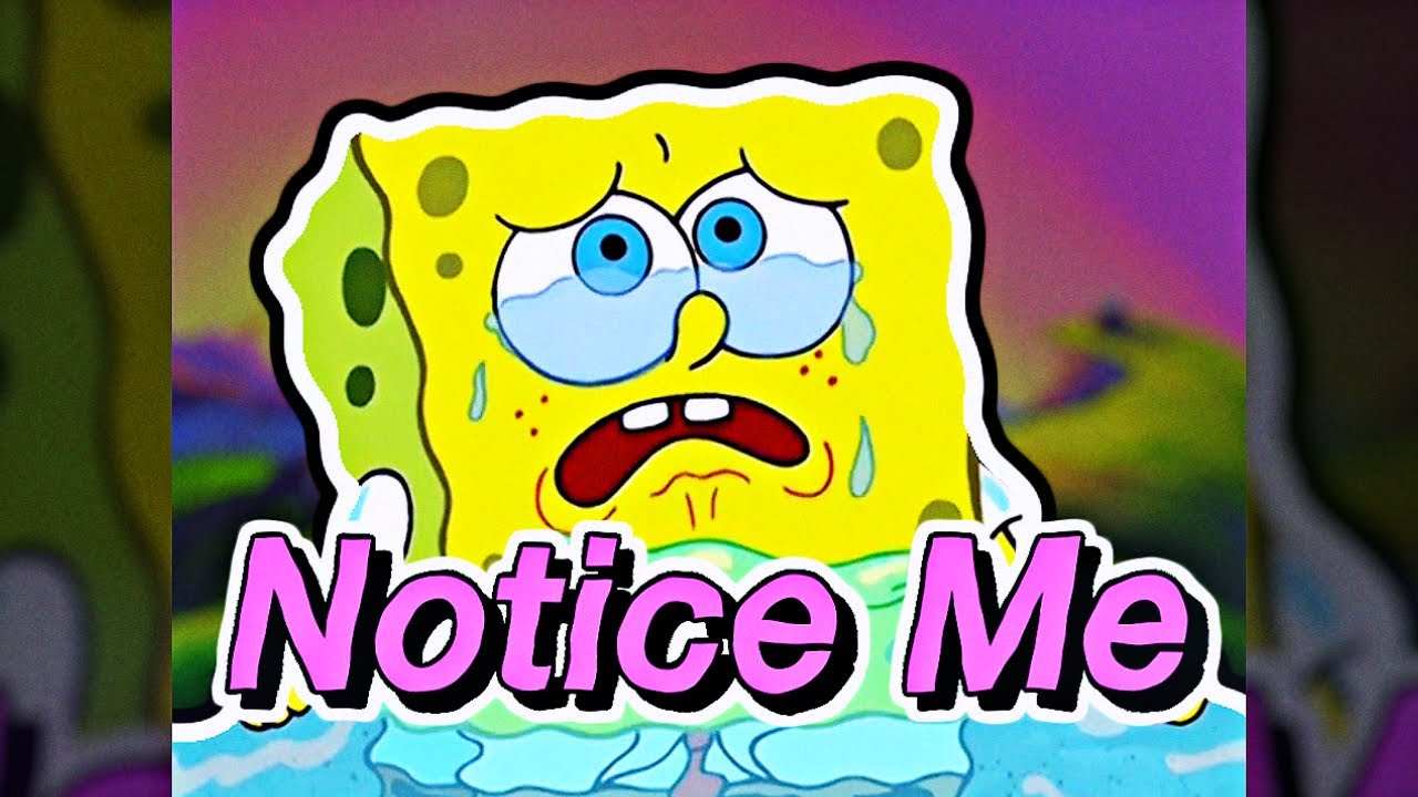Notice Me 🧽 - YouTube