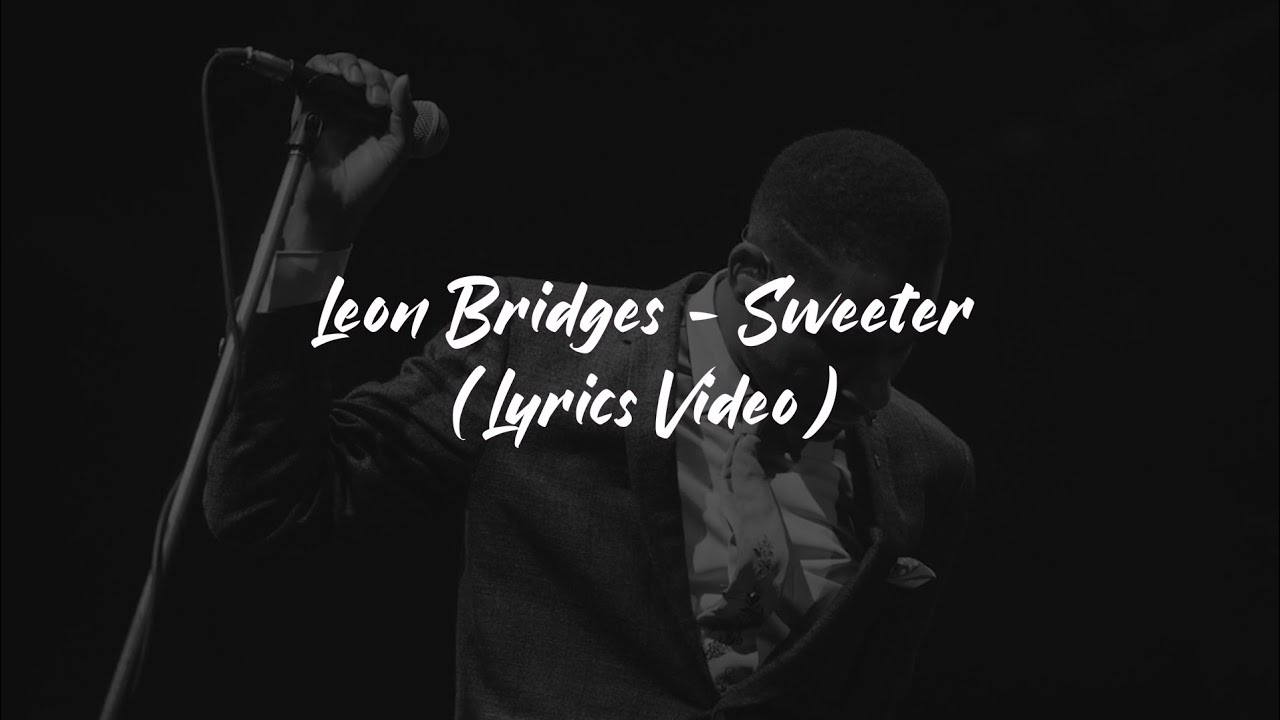 Leon Bridges - SWEETER [Lyrics] - YouTube