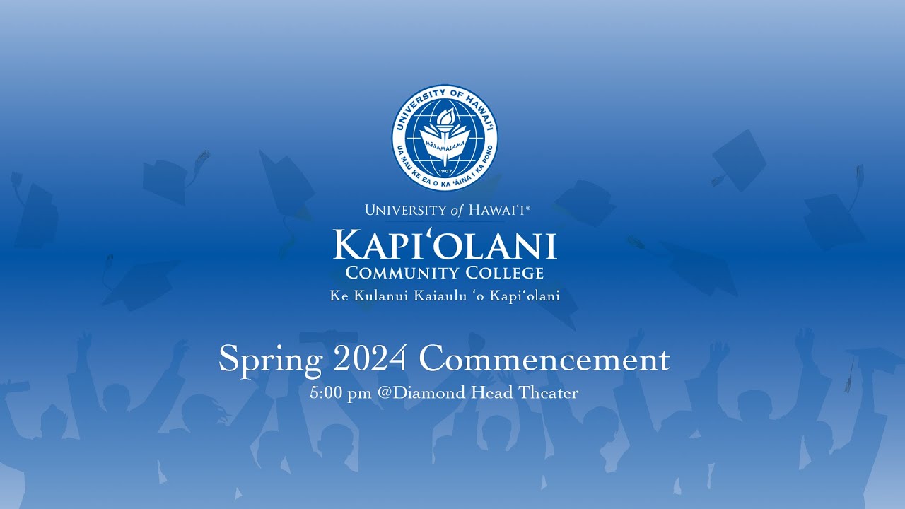 Kapi'olani Community College: Spring 2024 Commencement Ceremony 5:00pm ...