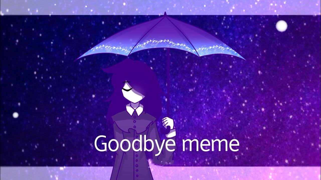 Goodbye [meme animation] - YouTube