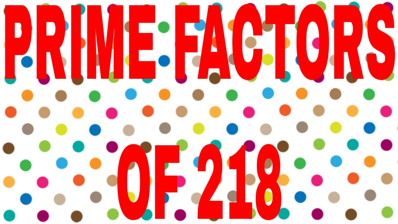 PRIME FACTORS OF 218 YouTube