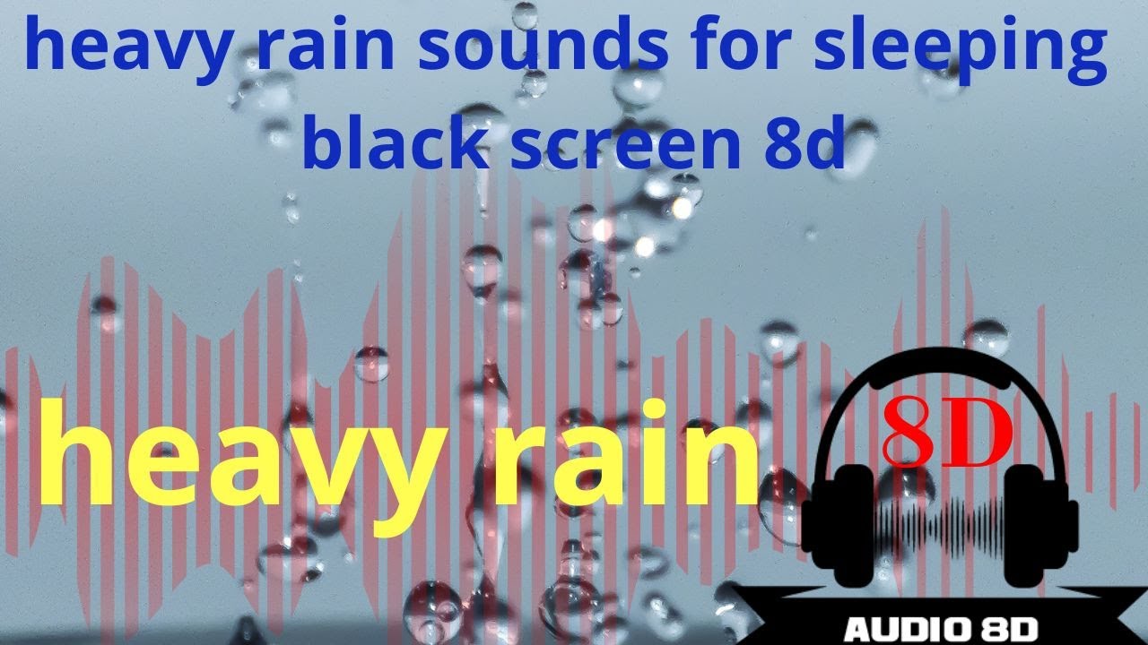 8d heavy rain sounds for sleeping black screen no thunder 8d rain ...