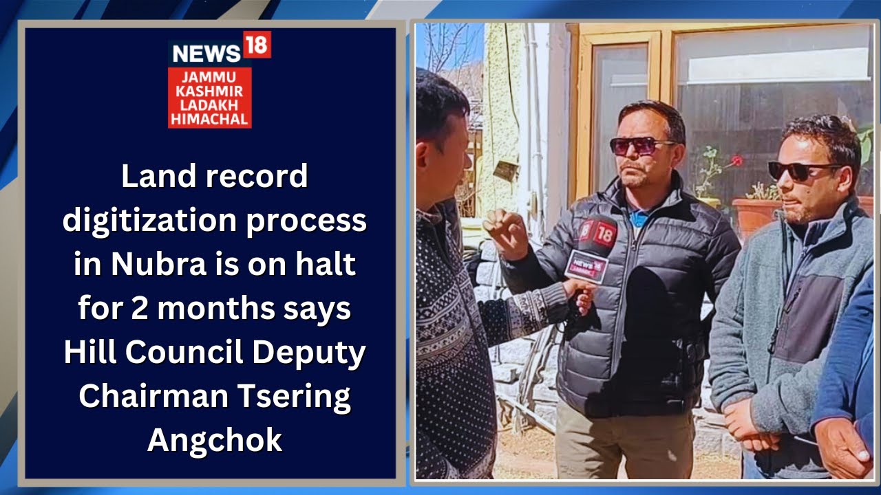 Land record digitization process in Nubra is on halt for 2 months says ...