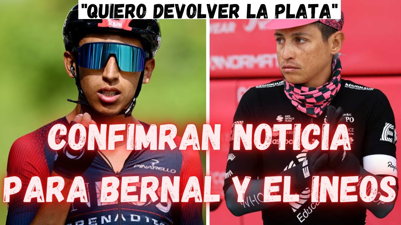 CONFIRMAN BUENA NOTICIA DE BERNAL Y EL INEOS/CHAVES QUIERE DEVOLVER ...