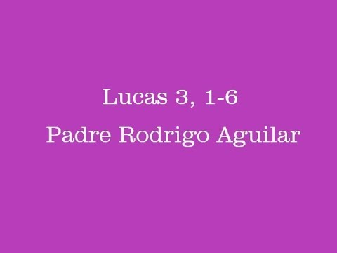 Lucas 3, 1-6 - Padre Rodrigo Aguilar - YouTube
