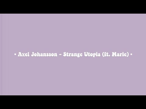 Axel Johansson - Strange Utopia (ft. Marmy) (Lyrics) 🌻🌼