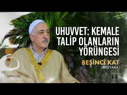 Uhuvvet: Kemale Talip Olanların Yörüngesi | Beşinci Kat | M. Fethullah Gülen Hocaefendi