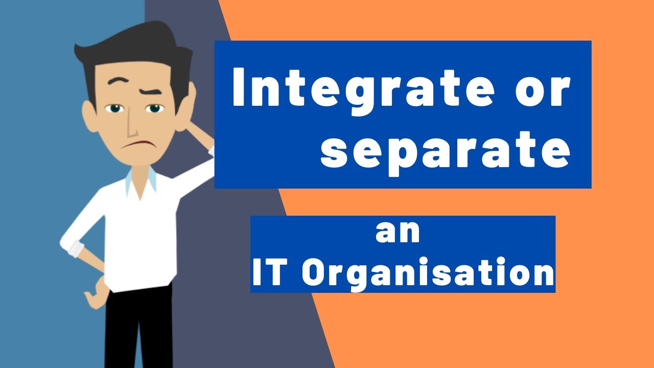 How to integrate or separate an IT organisation - YouTube