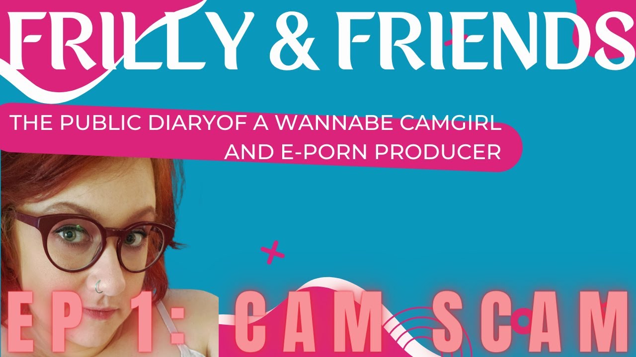 FRILLY AND FRIENDS: EPISODE 1//THE CAM SCAM - YouTube