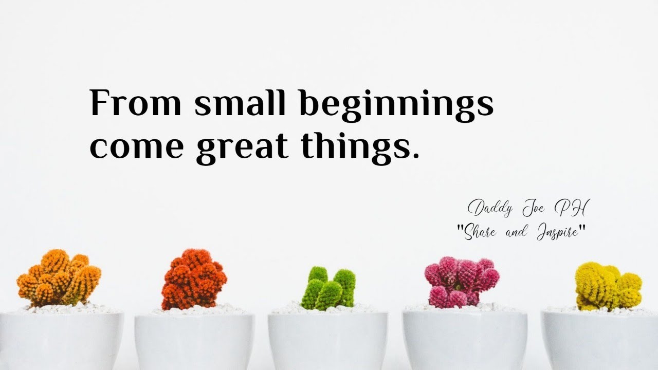 From Small Beginnings Come Great Things. - YouTube