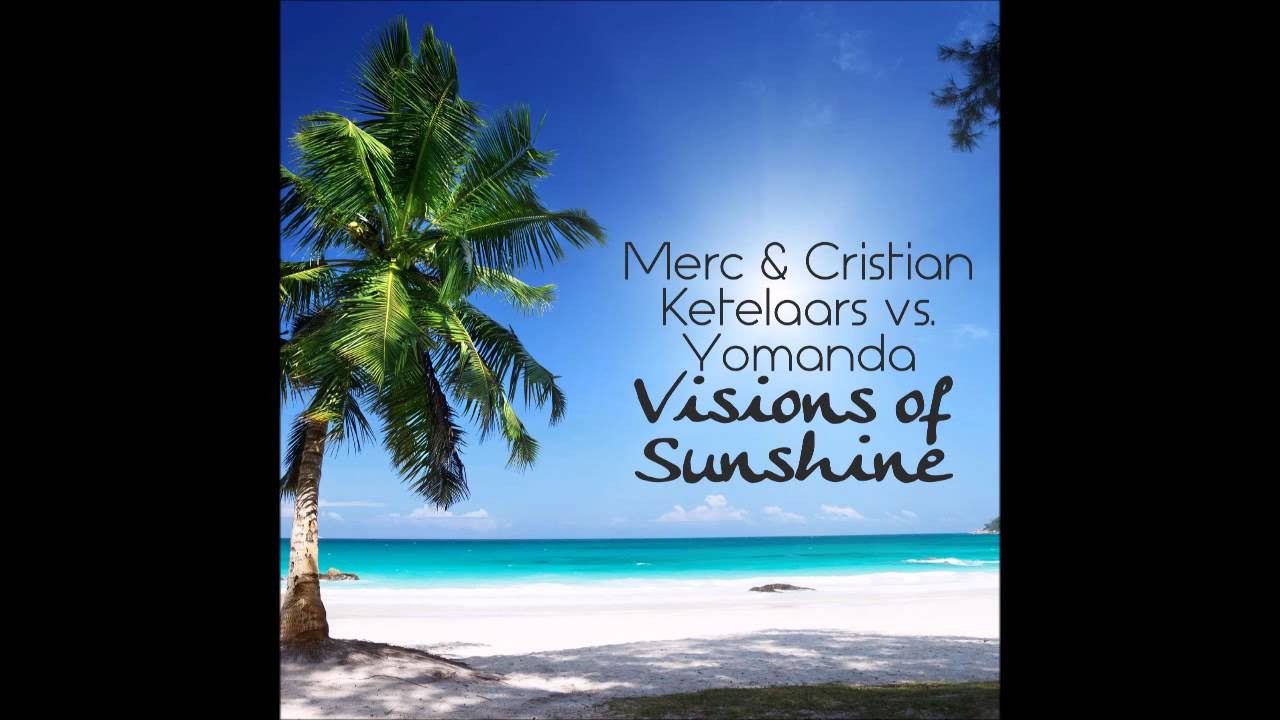 Merc & Cristian Ketelaars vs. Yomanda - Visions Of Sunshine (Michael ...