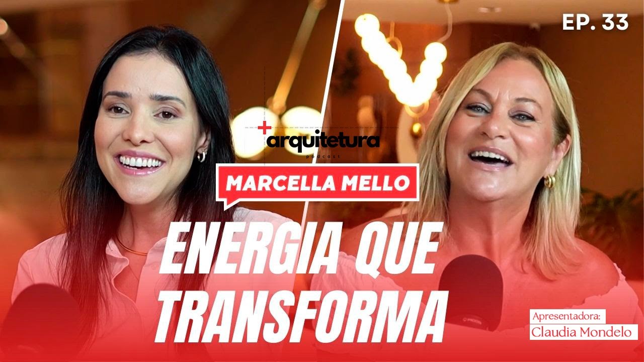 Energia que Transforma EP. 33: Marcella Mello | + Arquitetura Podcast - YouTube