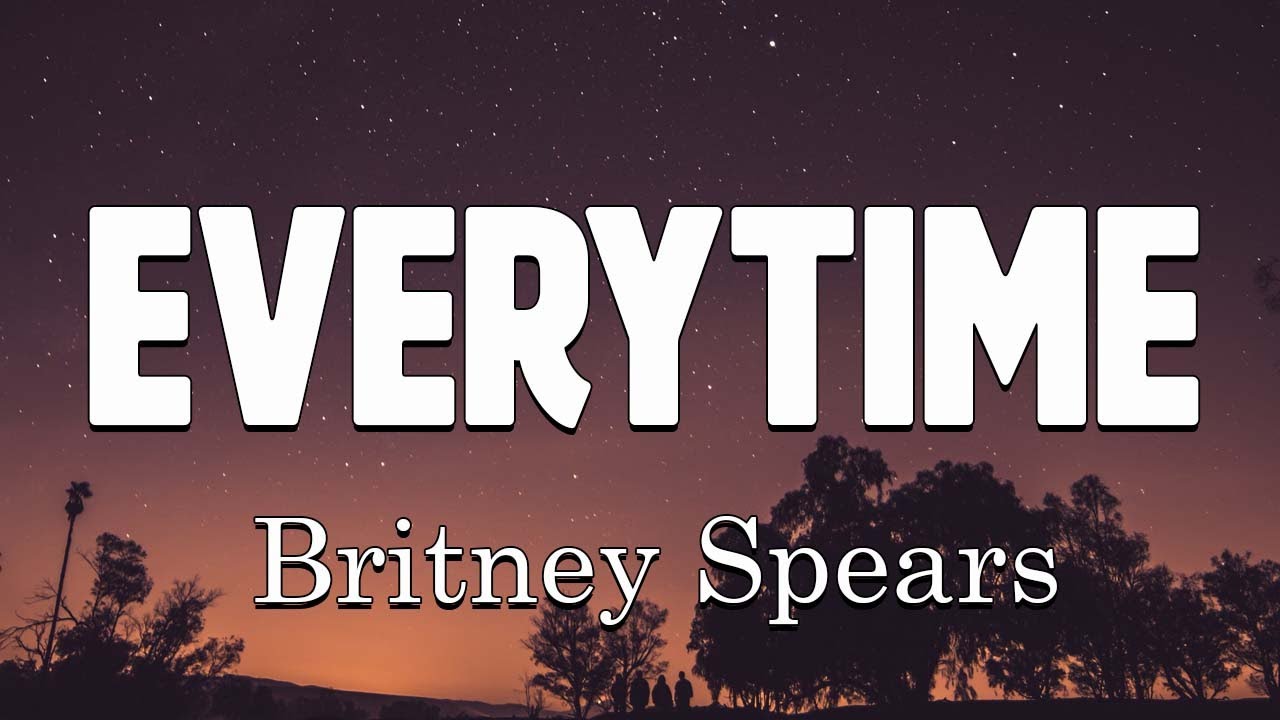 Britney Spears - Everytime (Lyrics) - YouTube