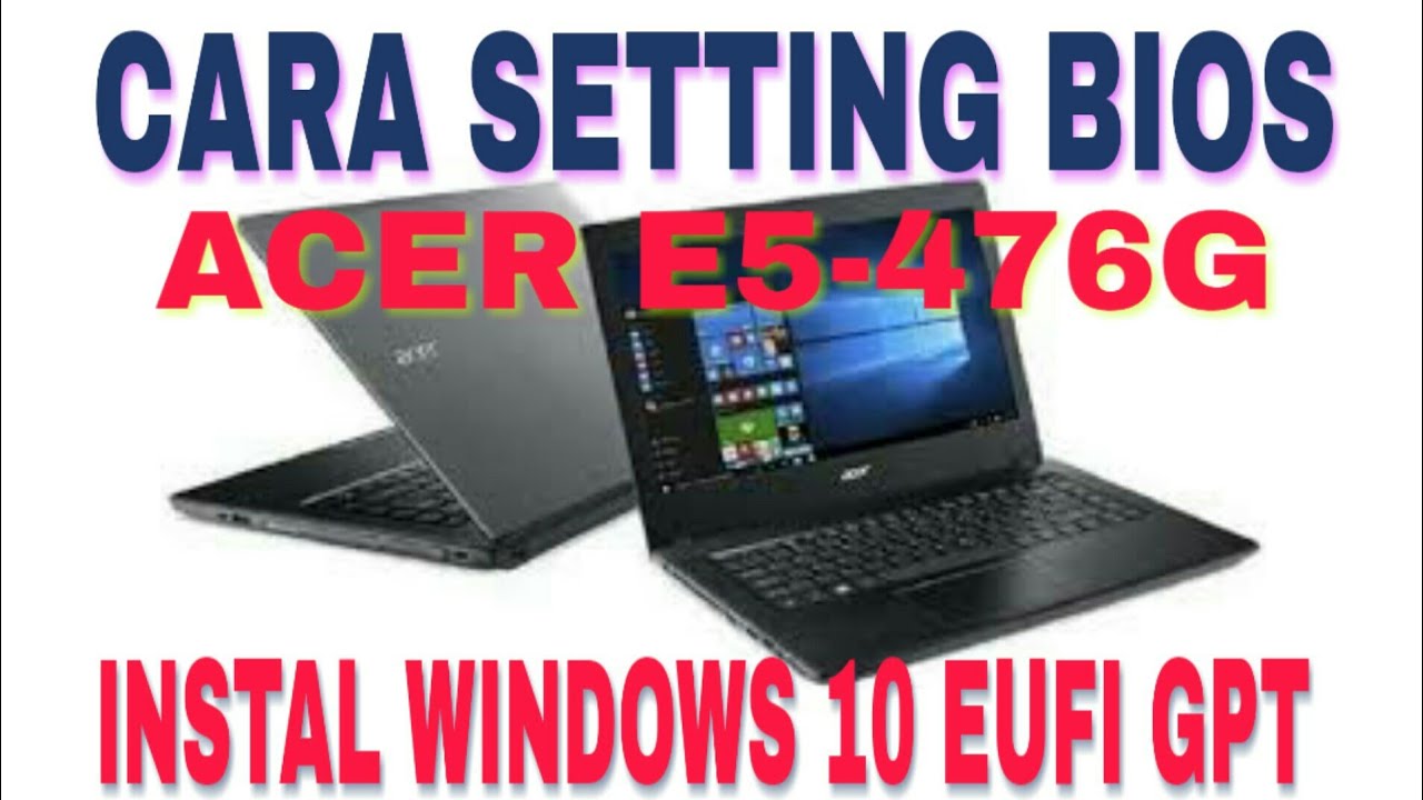 CARA SETTING BIOS ACER E5 476G INSTAL ULANG WINDOWS 10 UEFI GPT - YouTube