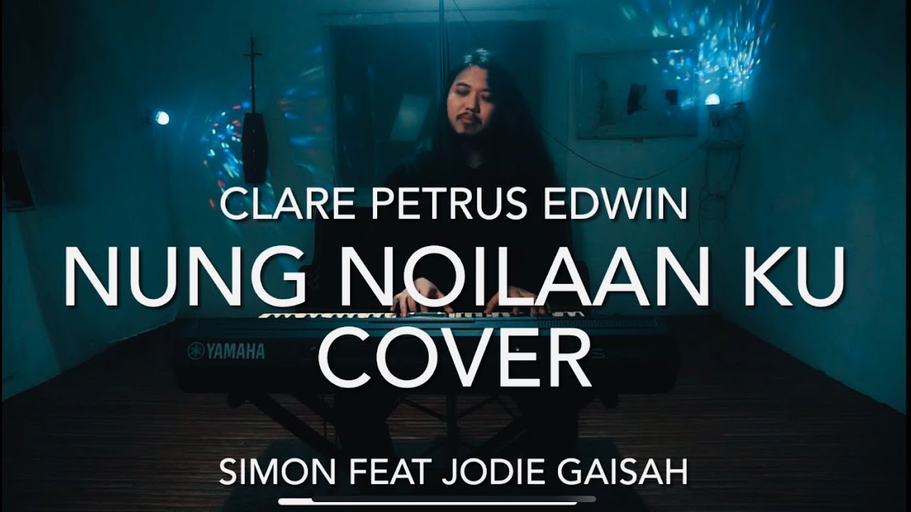 Nung Noilaan Ku Clare Petrus Edwin Cover Featuring Jodie Gaisah - YouTube