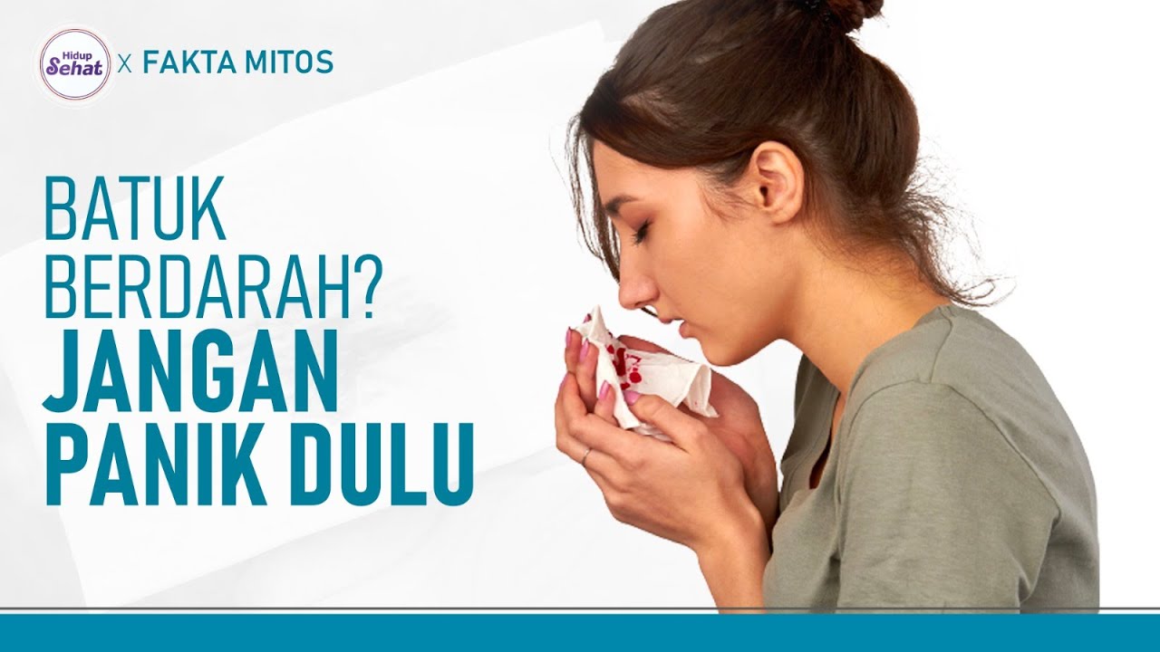 Berbagai Penyebab Batuk Berdarah, dan Jenis Batuk Lainnya | Hidup Sehat ...