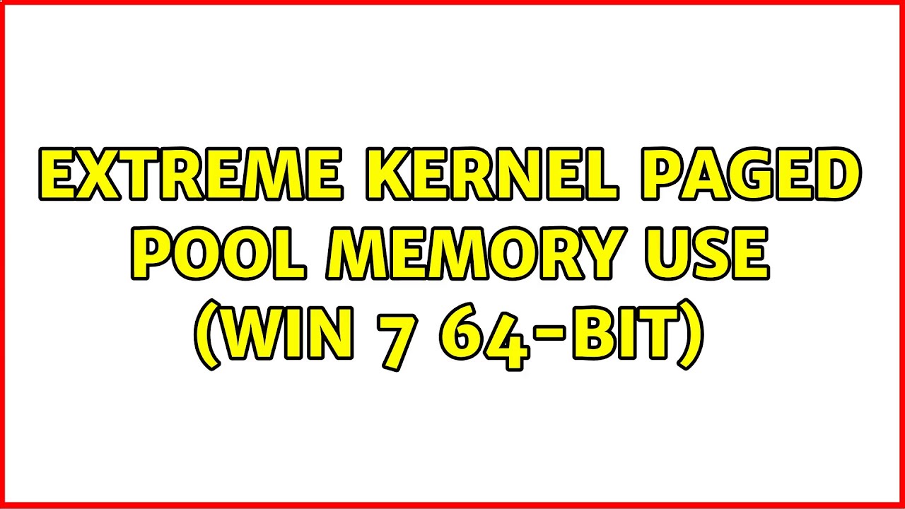 Extreme Kernel Paged Pool Memory Use (Win 7 64-bit) - YouTube