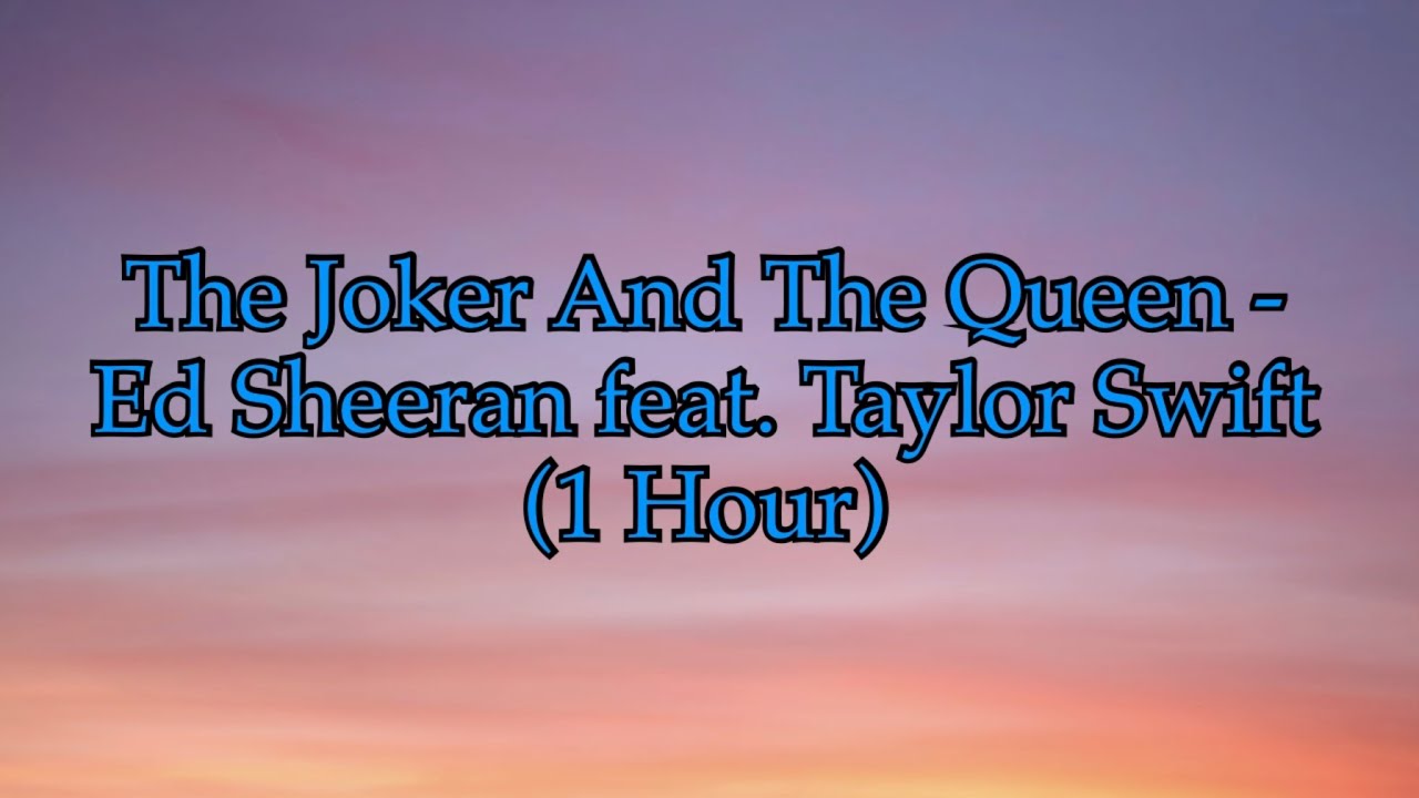 The Joker And The Queen - Ed Sheeran feat. Taylor Swift (1 Hour w ...