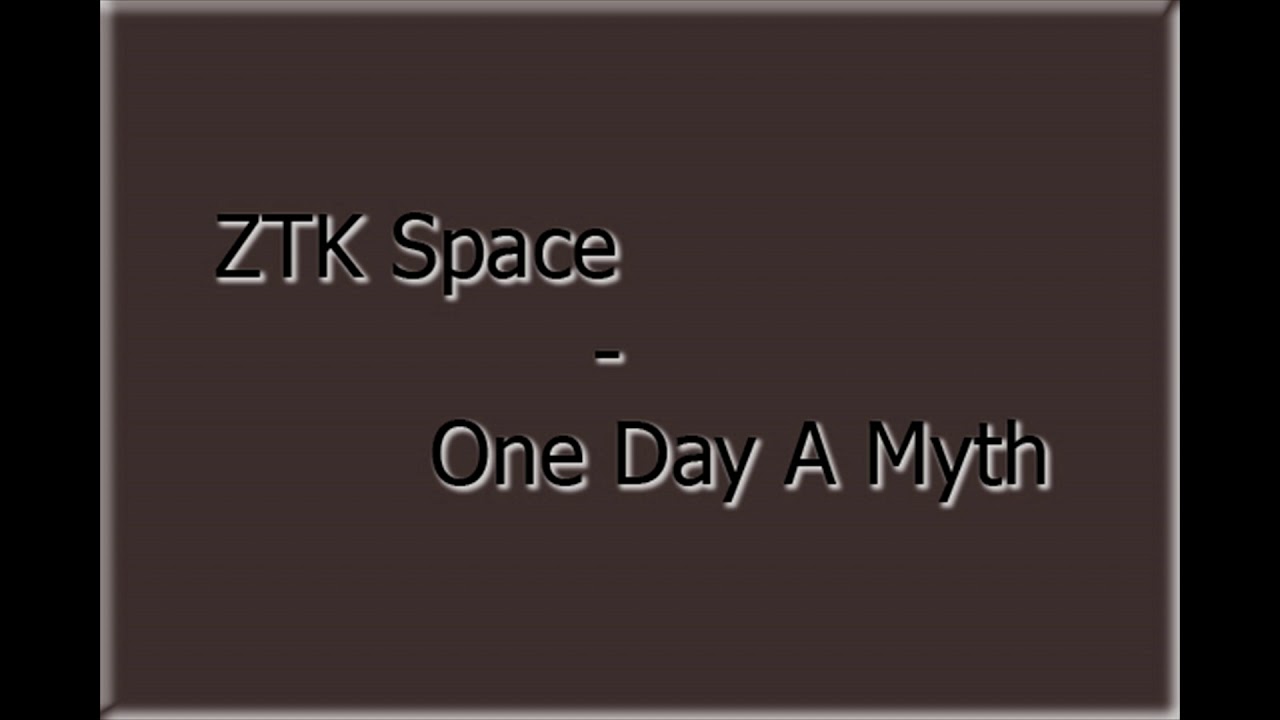 ZTK Space = One Day A Myth - YouTube Music