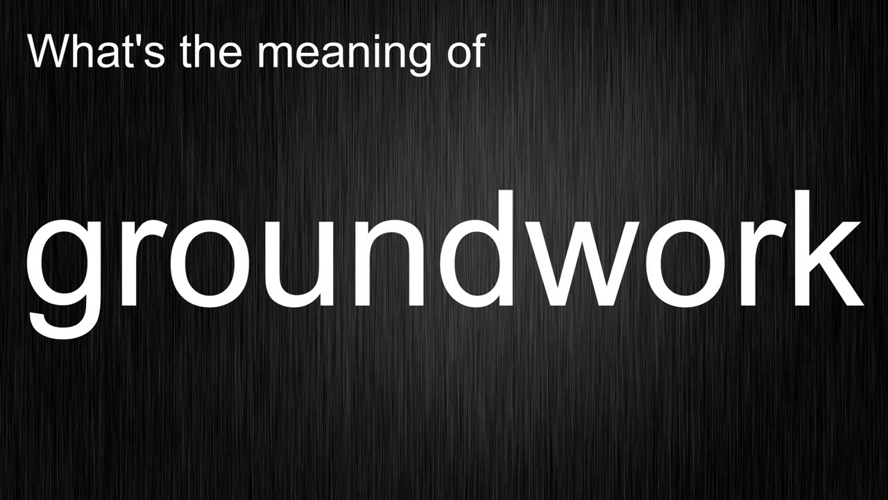 What's the meaning of "groundwork", How to pronounce groundwork? - YouTube