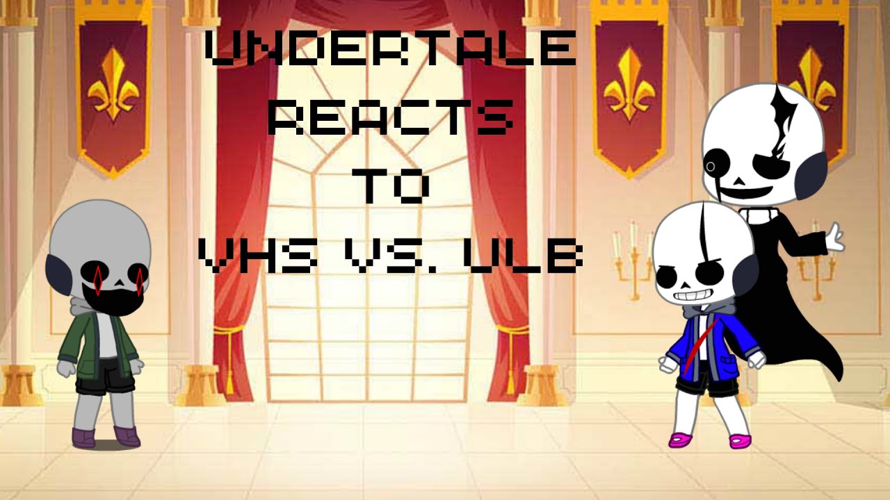 Undertale reacts to VHS vs ULB - YouTube